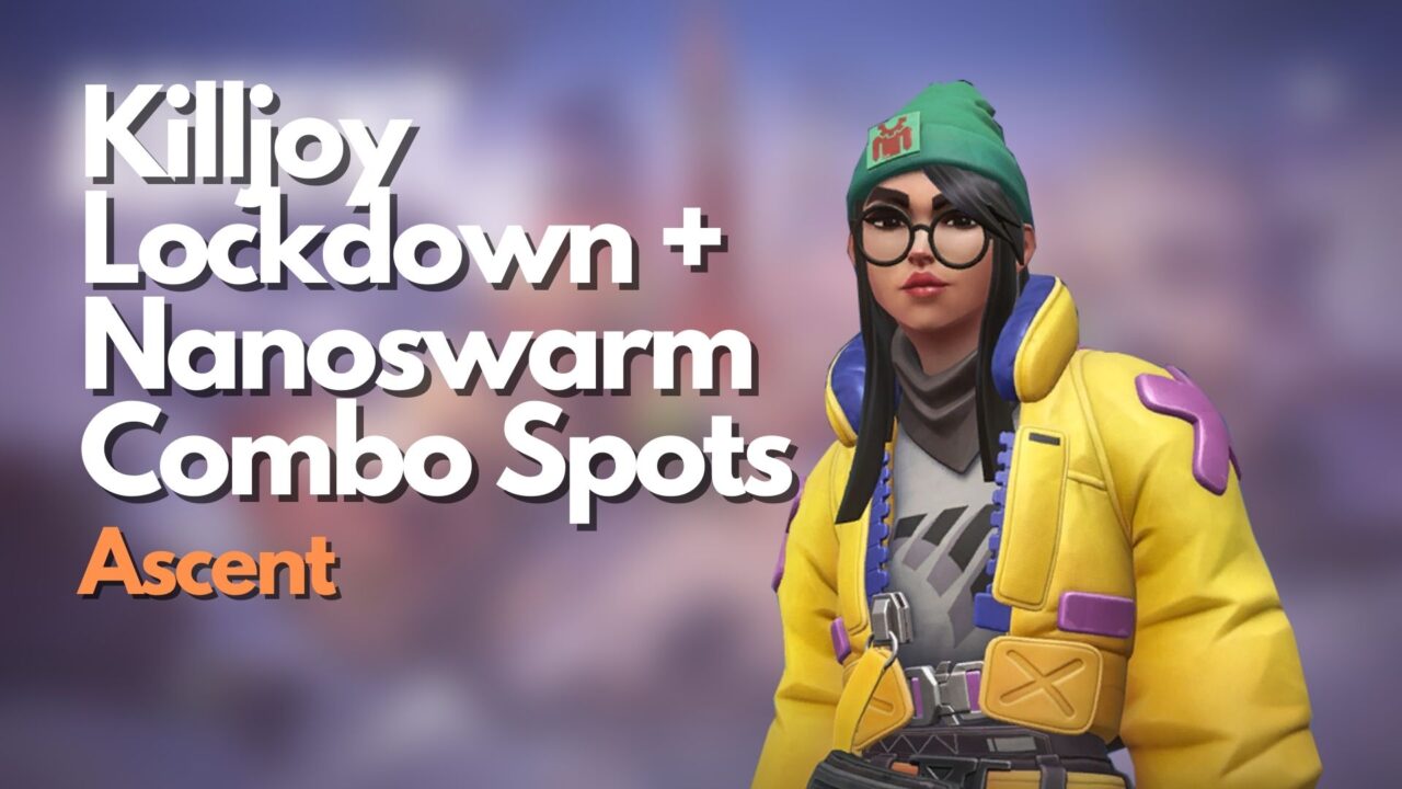 VALORANT: Killjoy Lockdown + Nanoswarm Combo Spots on Ascent - Player ...