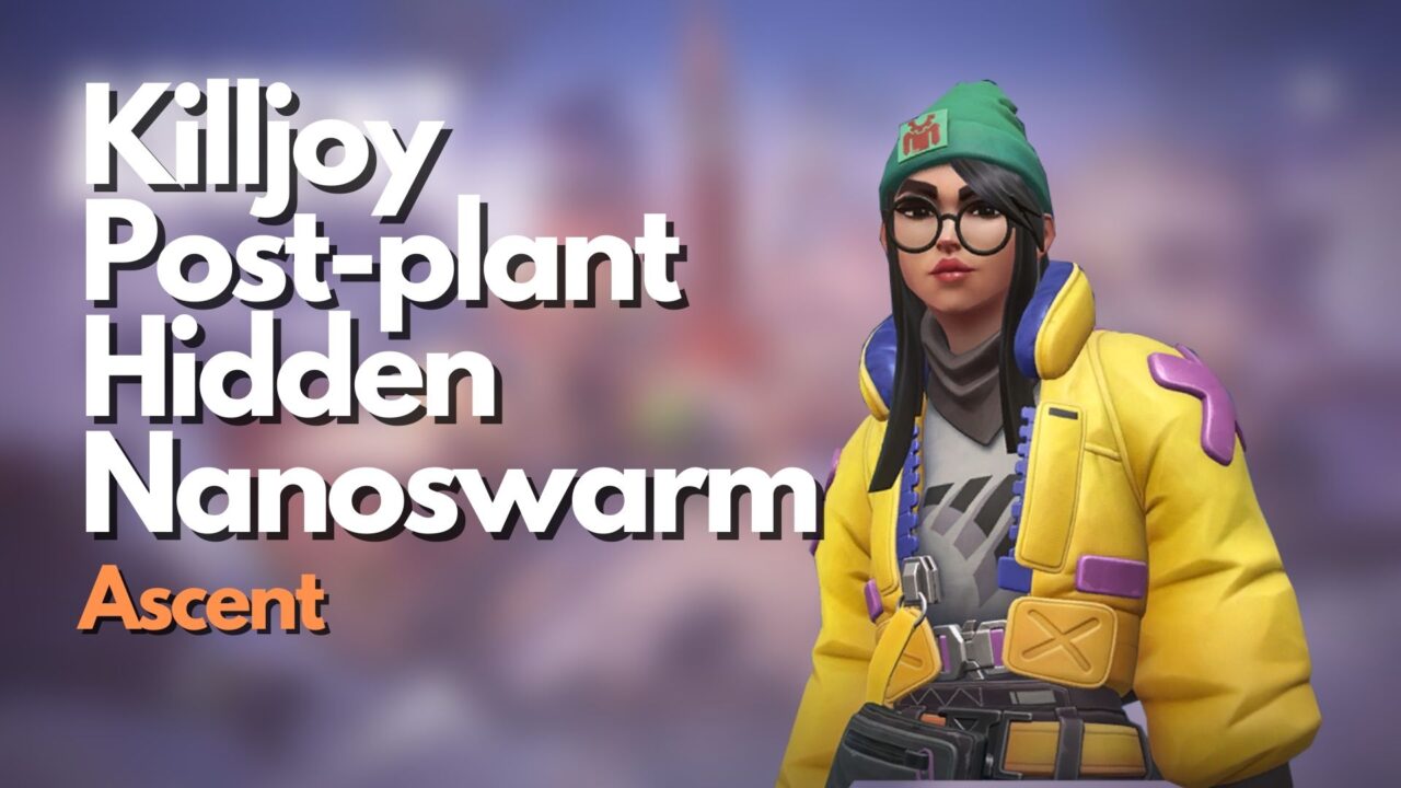 VALORANT: Killjoy Hidden Nanoswarm Post-plant Setups on Ascent - Player ...