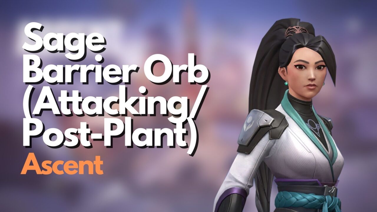 VALORANT: Sage Barrier Orb (Attacking/Post-Plant) - Player Assist ...