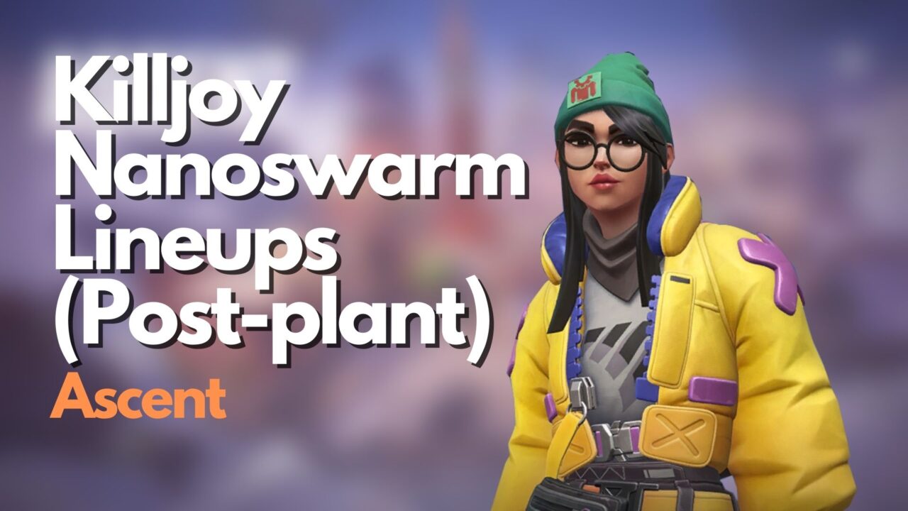 Killjoy Nanoswarm Lineups For Ascent Post plant In Valorant Player
