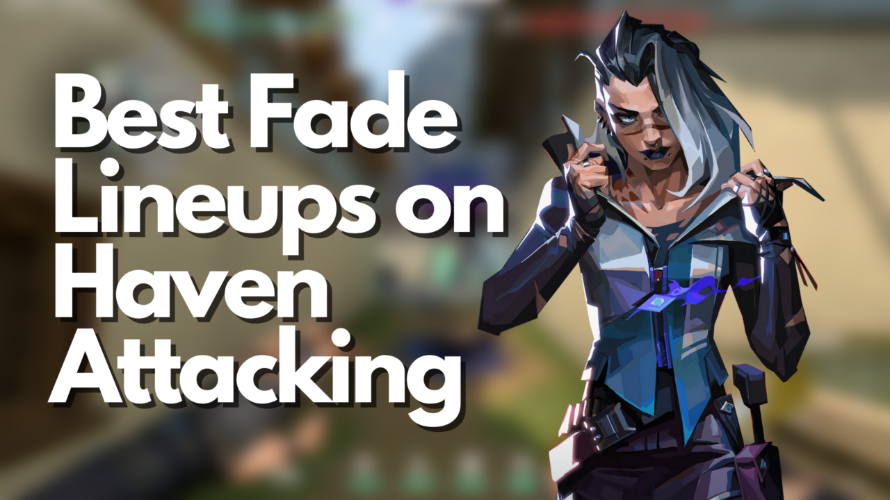 VALORANT: Best Fade Lineups on Haven Attacking - Player Assist | Game ...