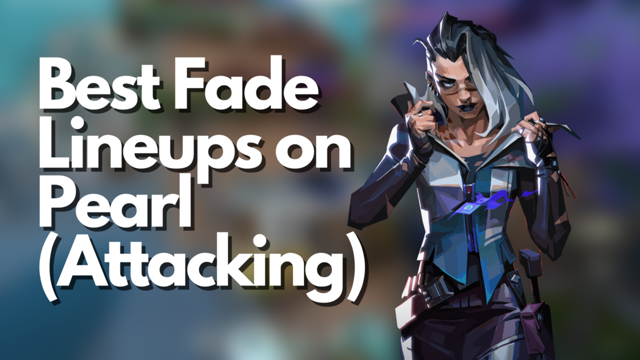 VALORANT: Best Fade Lineups on Pearl (Attacking) - Player Assist | Game ...